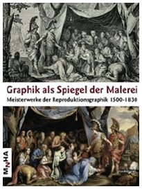 Graphik als spiegel der malerei. Meisterwerke der reprosuktionsgraphik ...