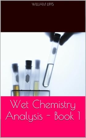 Wet Chemistry Analysis - Book 1 eBook : Lipps, William: Amazon.in ...