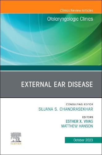 External Ear Disease, An Issue of Otolaryngologic Clinics of North America (Volume 56-5) (The ...