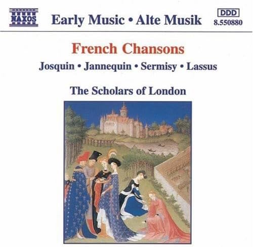 Early Music: French Chansons: Josquin; Jannequin; Sermisy; Lassus ...