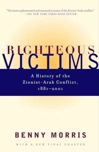 Righteous Victims: A History of the Zionist-Arab Conflict, 1881-2001 ...