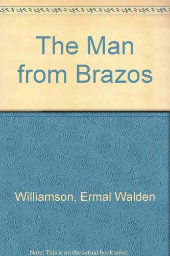 The Man from the Brazos: Williamson, Ermal Walden: 9781931643023 ...