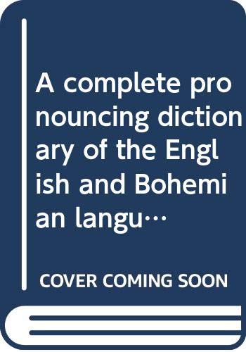 A complete pronouncing dictionary of the English and Bohemian languages ...