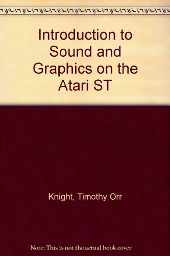 Introduction to Sound and Graphics on the Atari St: Knight, Tim, Knight ...