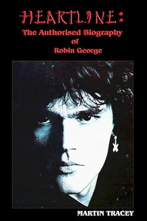 HEARTLINE: The Authorised Biography of Robin George eBook : Tracey ...