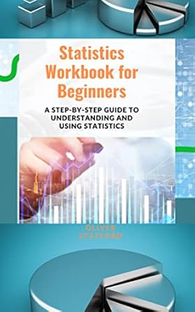 Statistics Workbook for Beginners: A Step-by-Step Guide to ...
