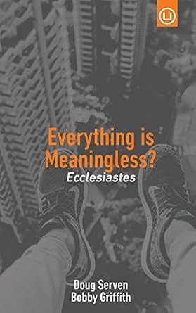Everything is Meaningless?: Ecclesiastes: Serven, Doug, Griffith, Bobby ...