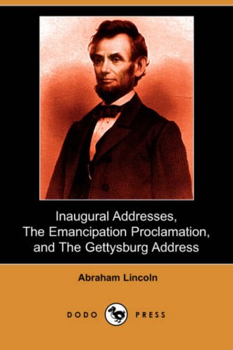 Inaugural Addresses, The Emancipation Proclamation, and The Gettysburg ...
