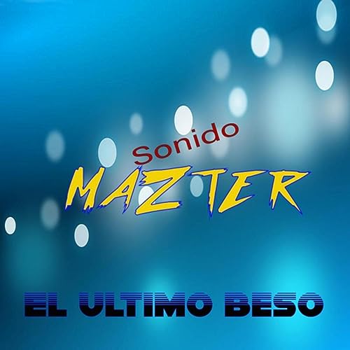 El Ultimo Beso de Sonido Mazter en Amazon Music Unlimited