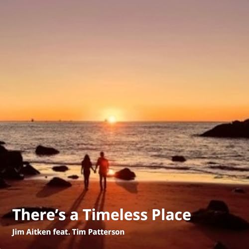 Play There's a Timeless Place (feat. Tim Patterson) by Jim Aitken feat ...