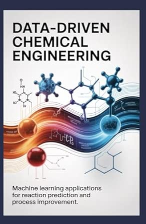 DATA-DRIVEN CHEMICAL ENGINEERING: Machine learning applications for reaction prediction and ...