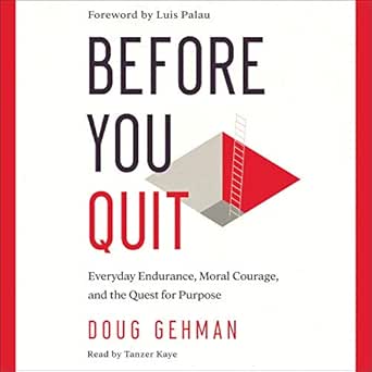 Amazon.com: Before You Quit: Everyday Endurance, Moral Courage, and the ...