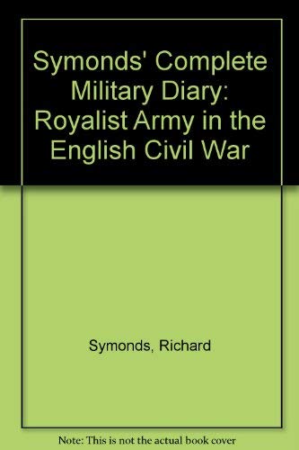 Symonds' Complete Military Diary: Royalist Army in the English Civil ...