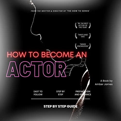 How to Become an Actor: A Step by Step Guide (The 'How to' Series for ...