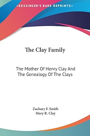 The Clay Family: The Mother Of Henry Clay And The Genealogy Of The ...