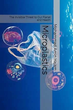 Microplastics: The Invisible Threat to Our Planet and Health: Hajam, Mr ...
