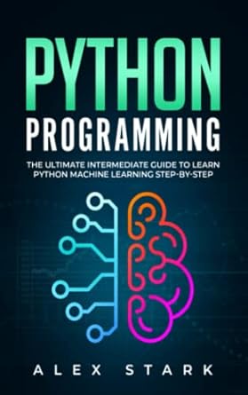 Python Programming: The Ultimate Intermediate Guide to Learn Python Machine Learning Step-by ...