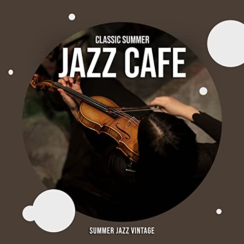 Play Classic Summer Jazz Cafe by Summer Jazz Vintage on Amazon Music