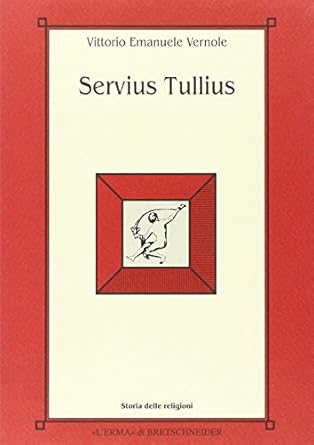 Servius Tullius (Storia delle Religioni) (Italian Edition): Vernole ...