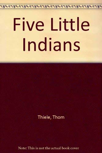 Five Little Indians: Thiele, Thom: 9780806254524: Amazon.com: Books