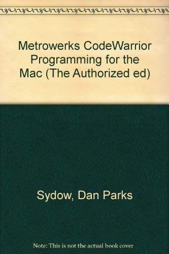 Metrowerks Codewarrior Programming for the Mac (The Authorized Ed): Sydow, Dan Parks ...