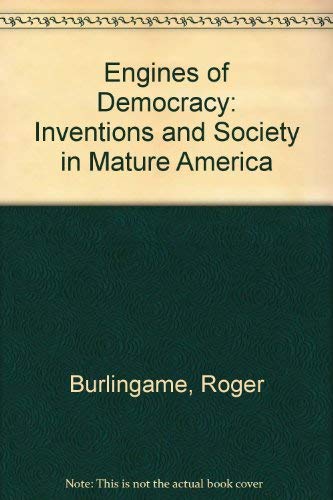 Engines of Democracy: Inventions and Society in Mature America ...