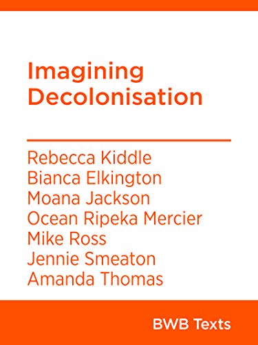 Imagining Decolonisation (BWB Texts Book 81) eBook : Kiddle, Rebecca ...