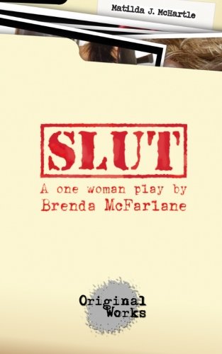 Slut: a one woman play: McFarlane, Brenda: 9781630920098: Amazon.com: Books