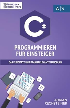 C# Programmieren für Einsteiger: das fundierte und praxisrelevante ...