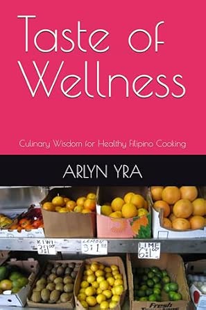 Taste of Wellness: Culinary Wisdom for Healthy Filipino Cooking: YRA ...