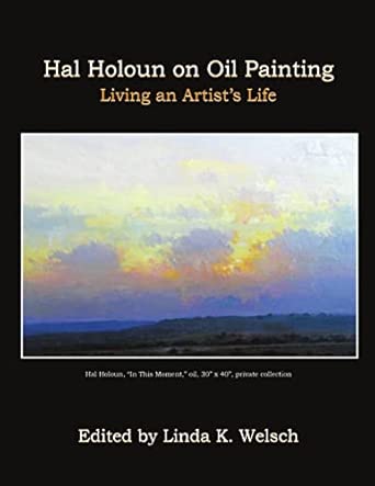 Hal Holoun on Oil Painting: Living an Artist’s Life: Welsch, Linda K ...