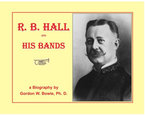 R. B. Hall and His Bands: Gordon W. Bowie: 9781424332281: Amazon.com: Books