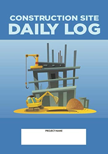 Construction Site Daily Log: Construction Superintendent Daily Log Book ...