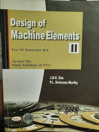 DESIGN OF MACHINE ELEMENTS 2 FOR BE 6TH SEM MECHANICAL ENGINEERING ...