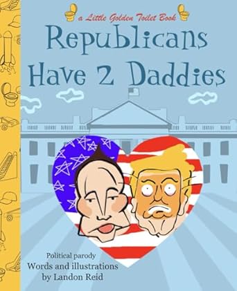 Republicans Have 2 Daddies: A little golden toilet book political ...