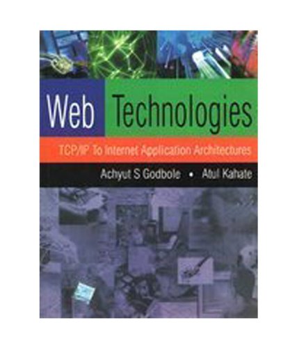 Web Technologies Tcpip To Internet Application Architectures Godbole And Kahate Books