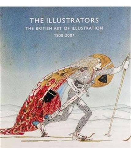 Buy The Illustrators: The British Art of Illustration 1800-2007 Book ...