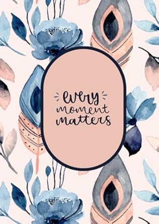 Journal: Every Moment Matters: Cowart, Kelly: Amazon.com: Books