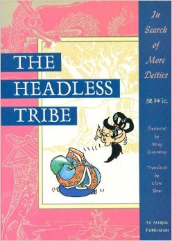 The Headless Tribe: illustrated by Wang Xuanming translated by Clara ...