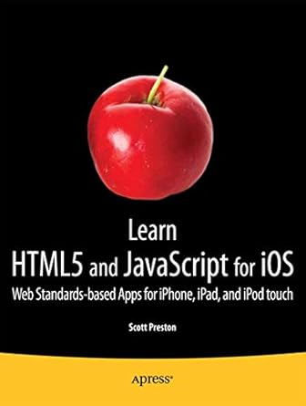 Learn HTML5 and JavaScript for iOS: Web Standards-based Apps for iPhone ...