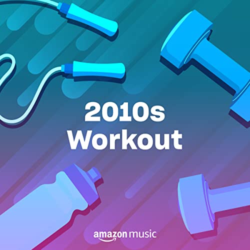 Play 2010s Workout Playlist on Amazon Music Unlimited