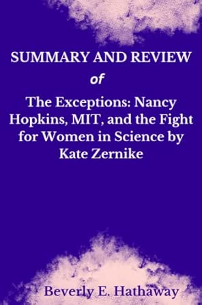 SUMMARY AND REVIEW of The Exceptions: Nancy Hopkins, MIT, and the Fight ...