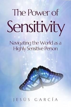 Amazon.com: The Power of Sensitivity: Navigating the World as a Highly ...