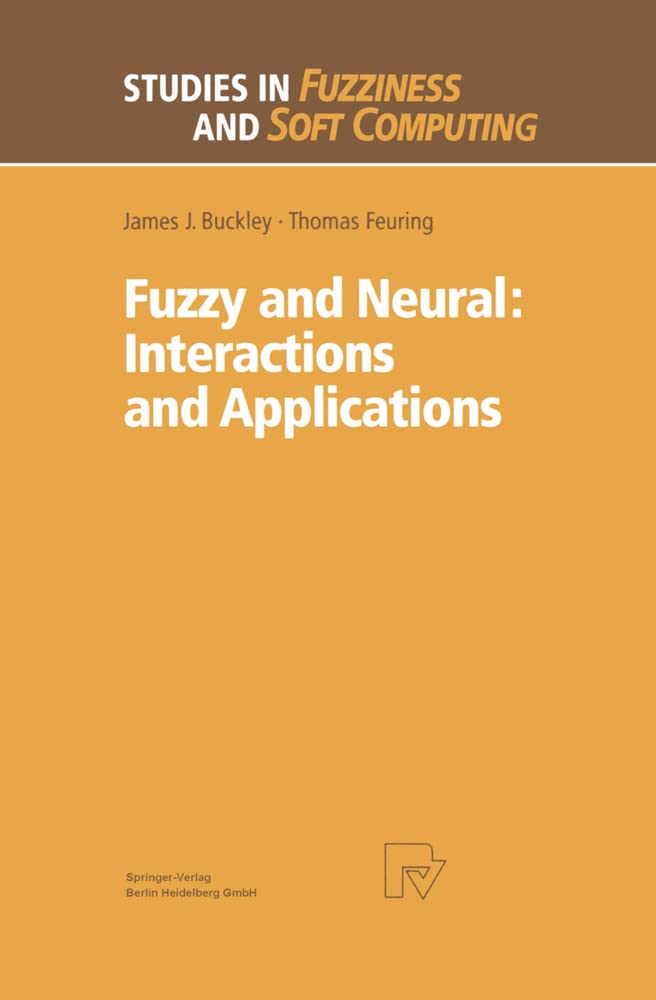 Fuzzy and Neural: Interactions and Applications (Studies in Fuzziness and Soft Computing, 25 ...