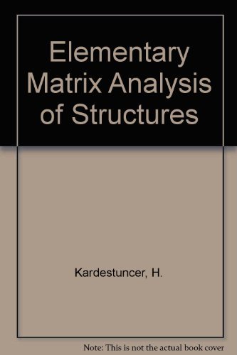 Elementary matrix analysis of structures: Kardestuncer, Hayrettin ...
