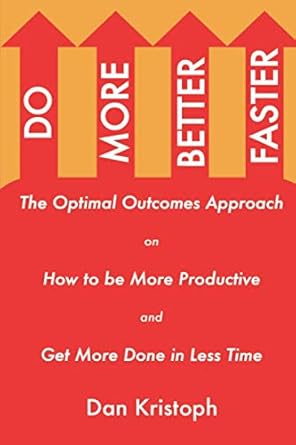 Do More Better Faster: The Optimal Outcomes Approach on How to be More ...