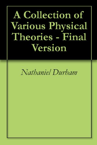 A Collection of Various Physical Theories - Final Version 6, Nathaniel ...