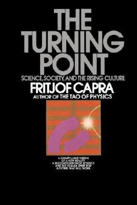 The Turning Point: Science, Society, and the Rising Culture: Capra ...