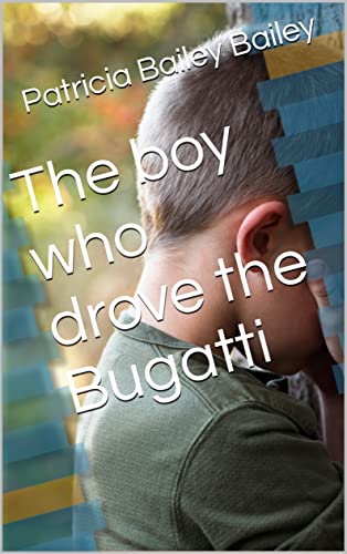 The boy who drove the Bugatti - Kindle edition by Bailey, Patricia ...