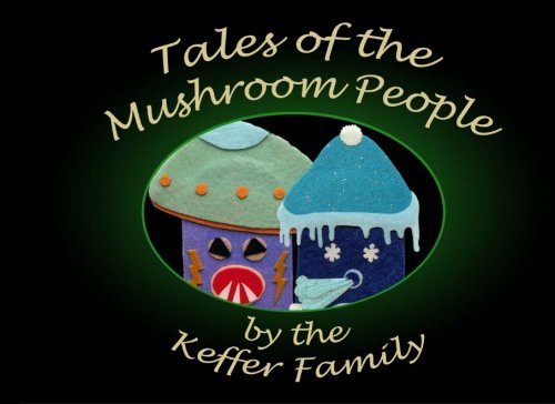 Tales of the Mushroom People: Keffer, David J, Keffer, Lynn N, Keffer ...